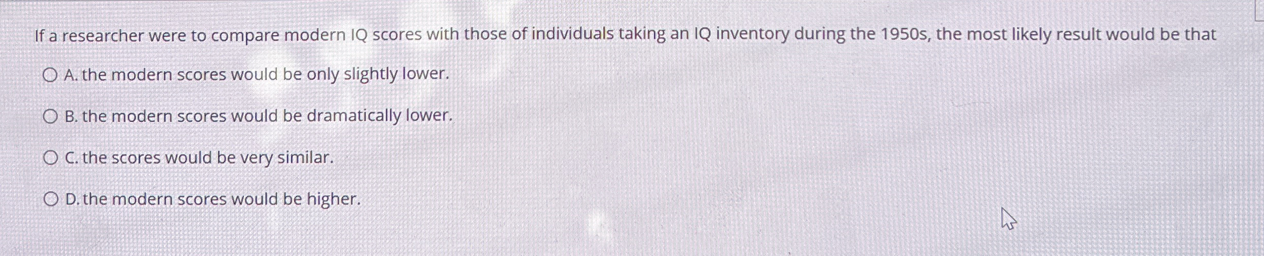 Solved If a researcher were to compare modern IQ scores with | Chegg.com