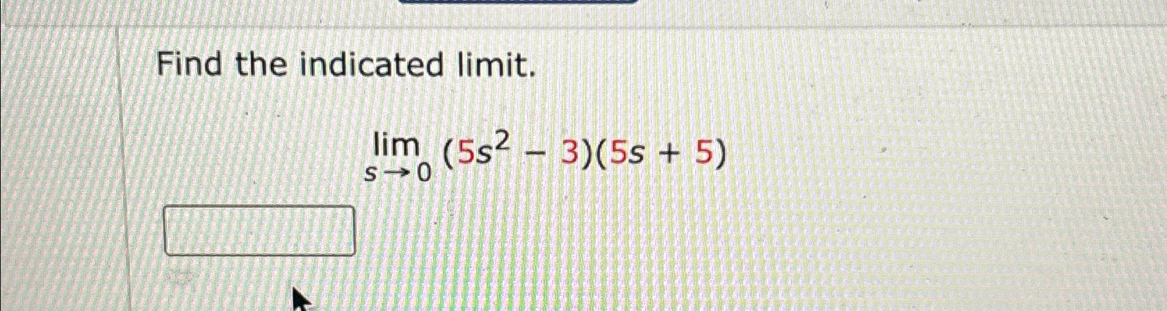 Solved Find the indicated limit.lims→0(5s2-3)(5s+5) | Chegg.com