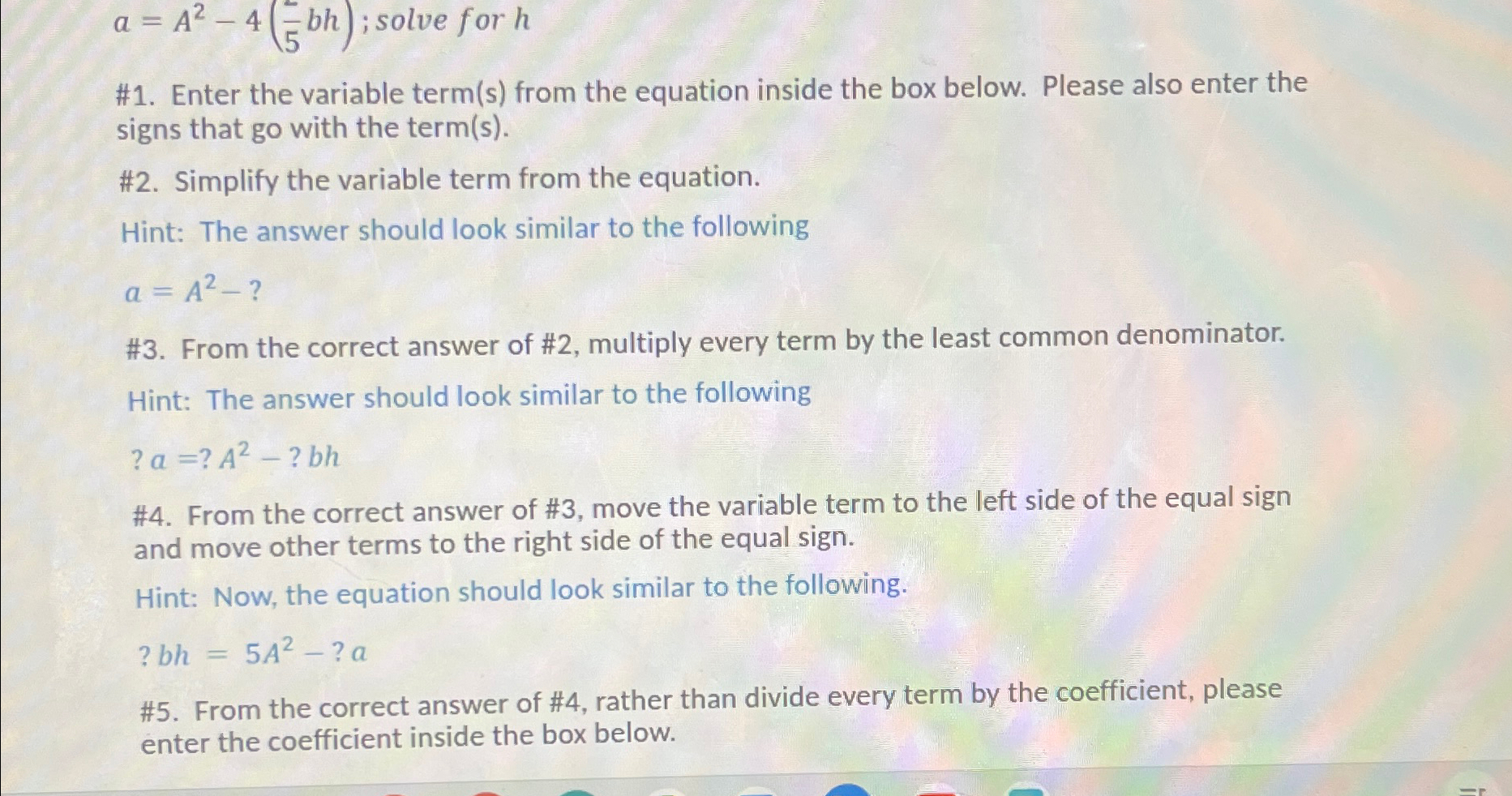 Solved a=A2-4(25bh); solve for h#1. ﻿Enter the variable | Chegg.com