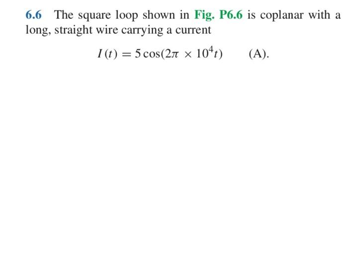 Solved 6.6 The square loop shown in Fig. P6.6 is coplanar | Chegg.com