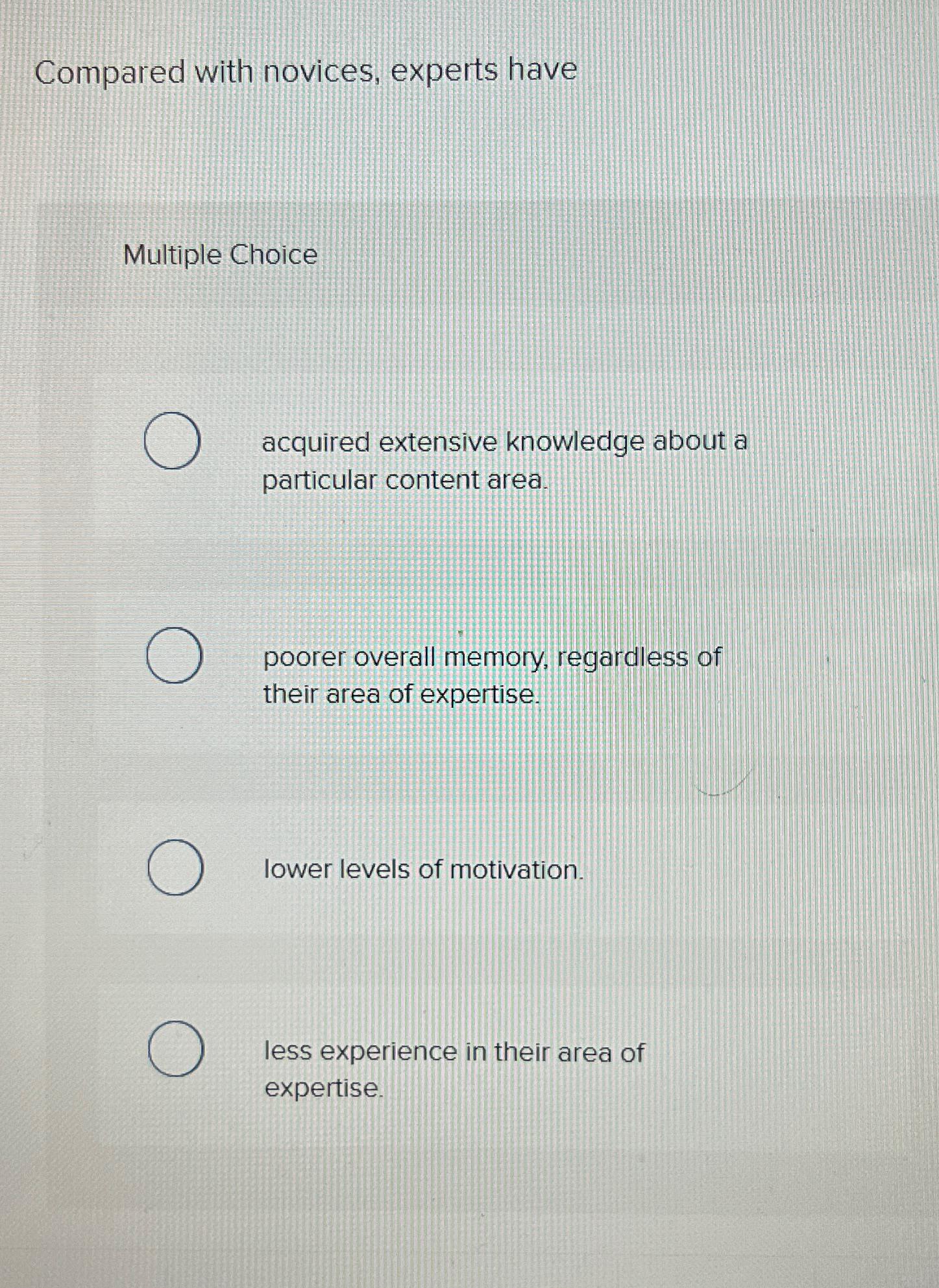 Solved Compared with novices, experts haveMultiple | Chegg.com