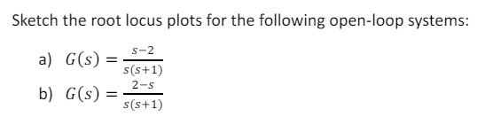 Solved Sketch the root locus plots for the following | Chegg.com