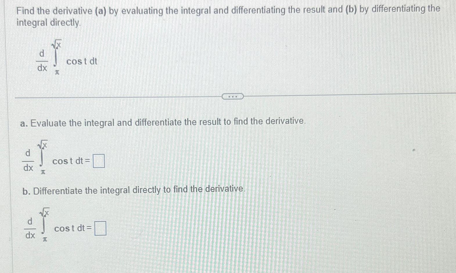 Solved Find the derivative (a) ﻿by evaluating the integral | Chegg.com