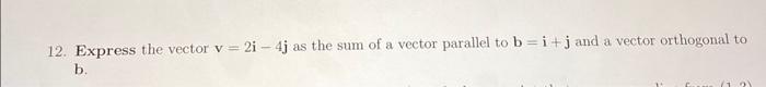 Solved 12. Express the vector v=2i−4j as the sum of a vector | Chegg.com