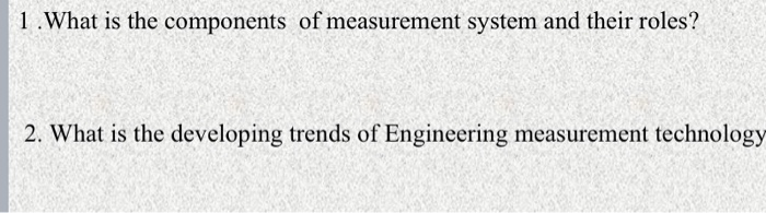 Solved 1 .What is the components of measurement system and | Chegg.com