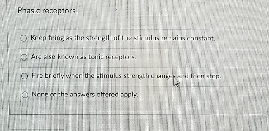 Solved Phasic receptors O Keep firing as the strength of the | Chegg.com