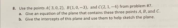 Solved 8. Use the points A(3,0,2),B(1,0,−3), and C(2,1,−4) | Chegg.com