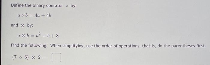 Solved Define the binary operator ∘ by: a∘b=4a+4b and ⊗ by: | Chegg.com