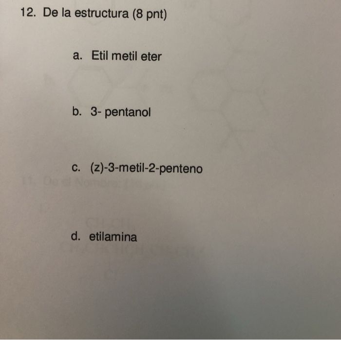 Solved 12. De la estructura (8 pnt) a. Etil metil eter b. 3- | Chegg.com