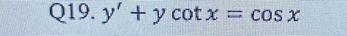 Solved Q19. y′+ycotx=cosx | Chegg.com