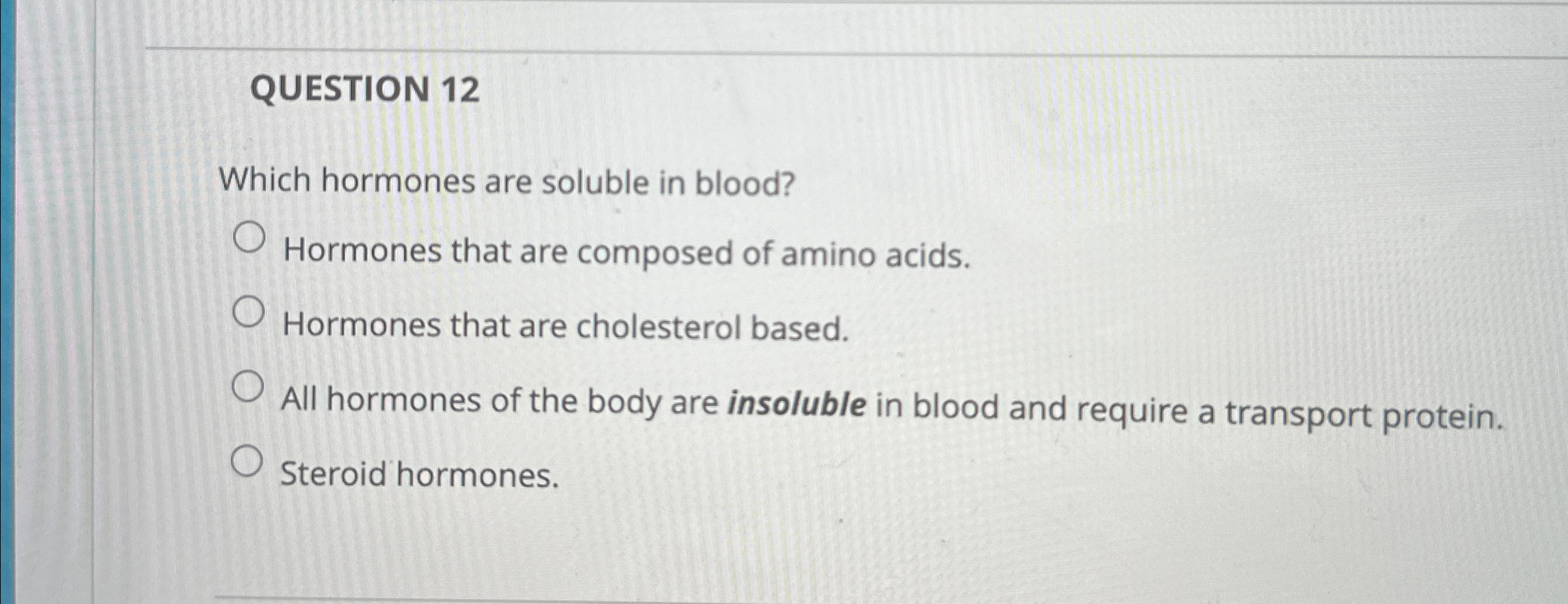 Solved QUESTION 12Which hormones are soluble in | Chegg.com