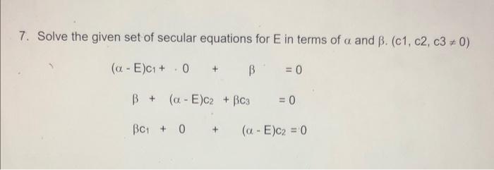 Solved 7. Solve the given set of secular equations for E in | Chegg.com