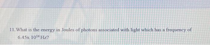 Solved 11. What is the energy in Joules of photons | Chegg.com