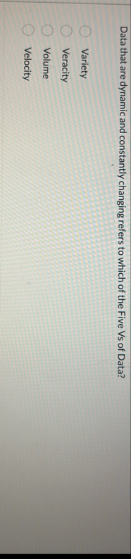 Solved Data that are dynamic and constantly changing refers | Chegg.com