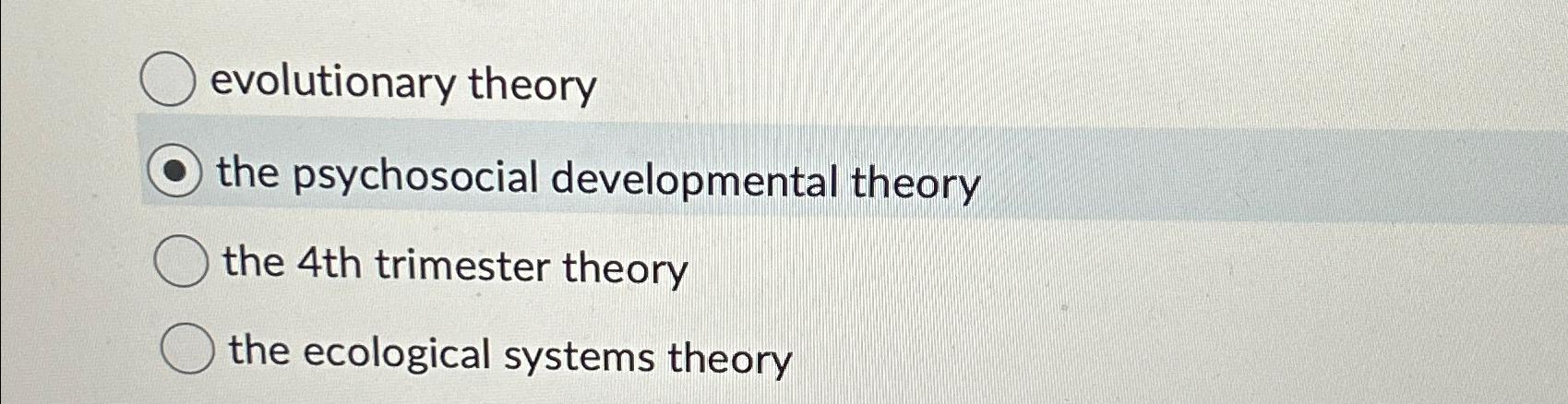 Solved evolutionary theorythe psychosocial developmental | Chegg.com