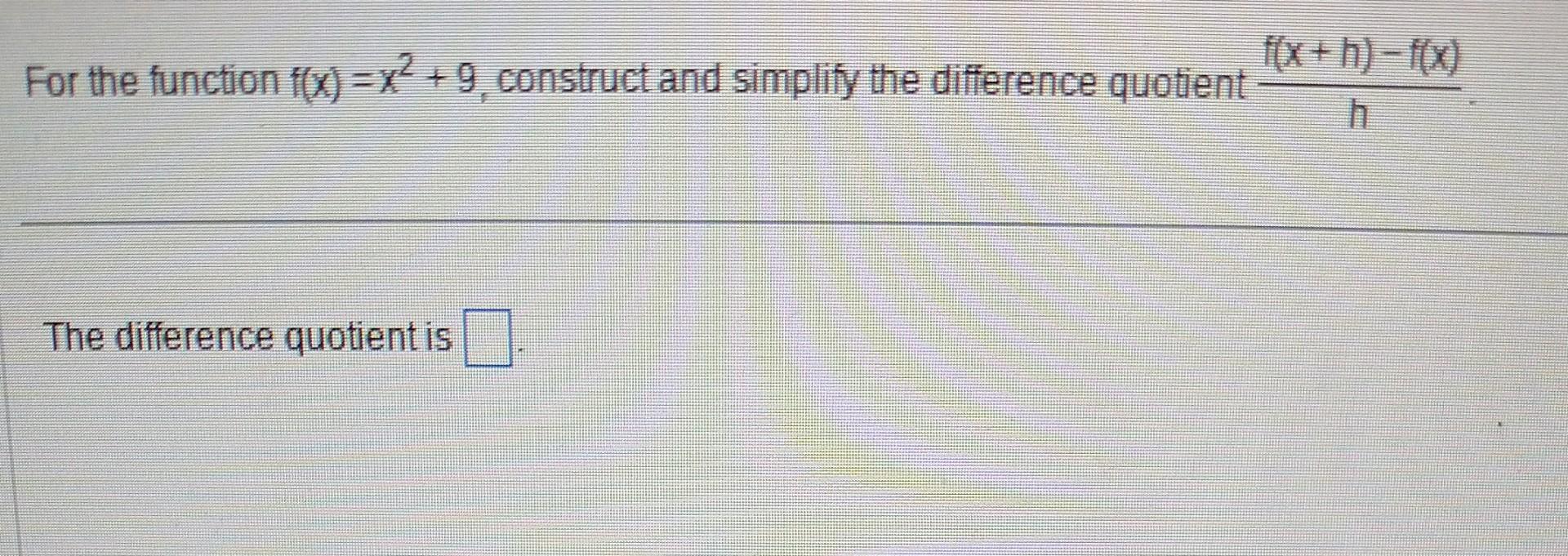 Solved For the function f(x)=x2+9, construct and simplify | Chegg.com