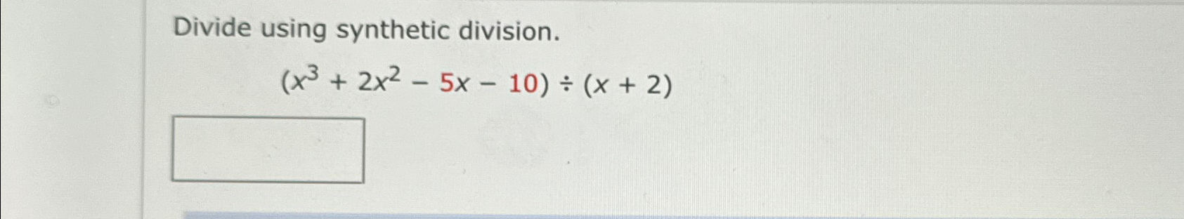 Solved Divide using synthetic division.(x3+2x2-5x-10)÷(x+2) | Chegg.com