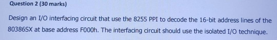 Solved Question 2 (30 marks) Design an I/O interfacing | Chegg.com