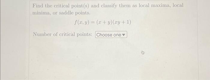 Solved Find the critical point (s) and classify them as | Chegg.com