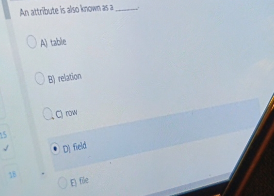 Solved An attribute is also known as aA) ﻿tableB) | Chegg.com