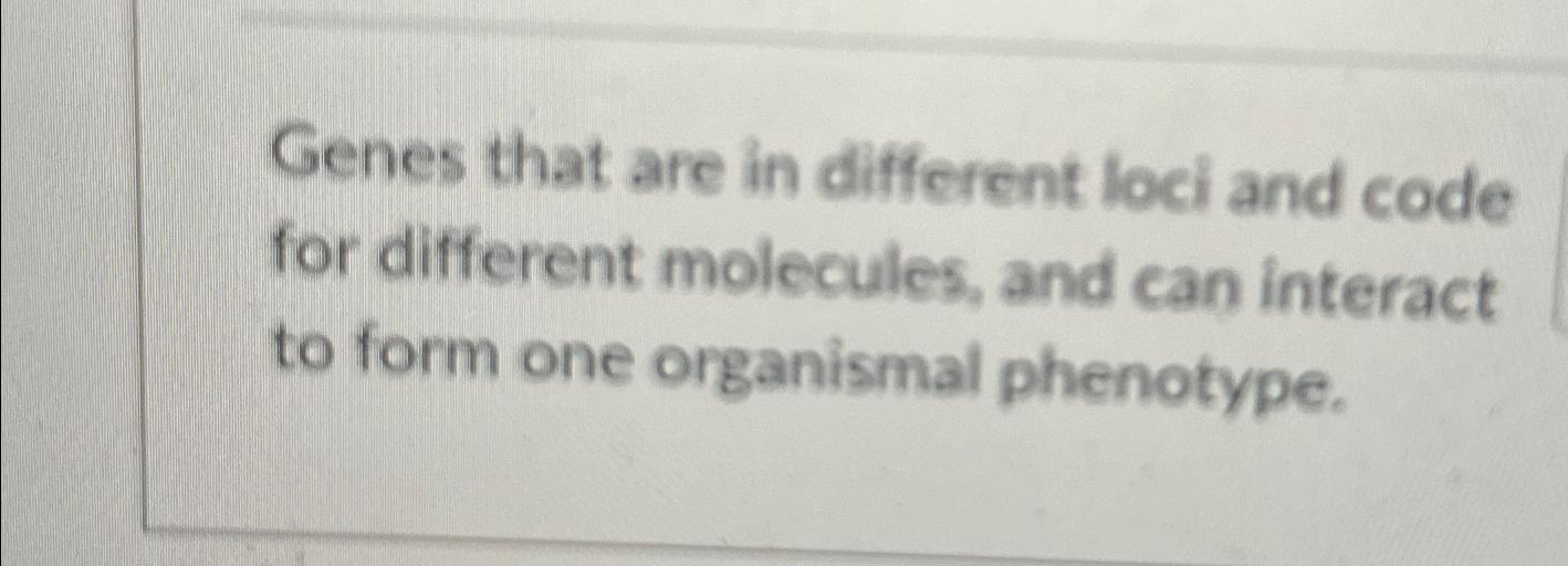 Solved Genes that are in different loci and code for | Chegg.com