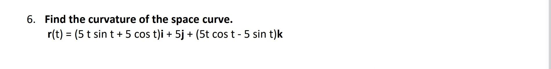 Solved 6 Find The Curvature Of The Space Curve