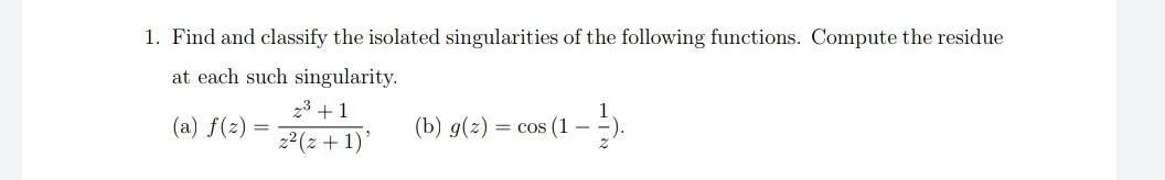 Solved 1. Find and classify the isolated singularities of | Chegg.com