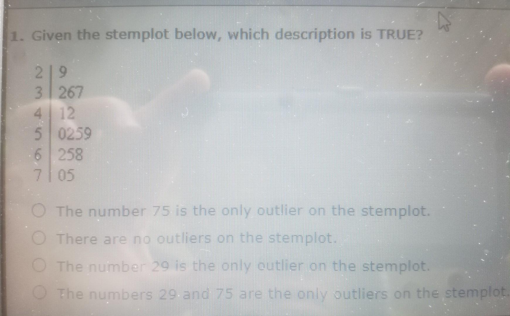 Solved 1. Given the stemplot below, which description is | Chegg.com