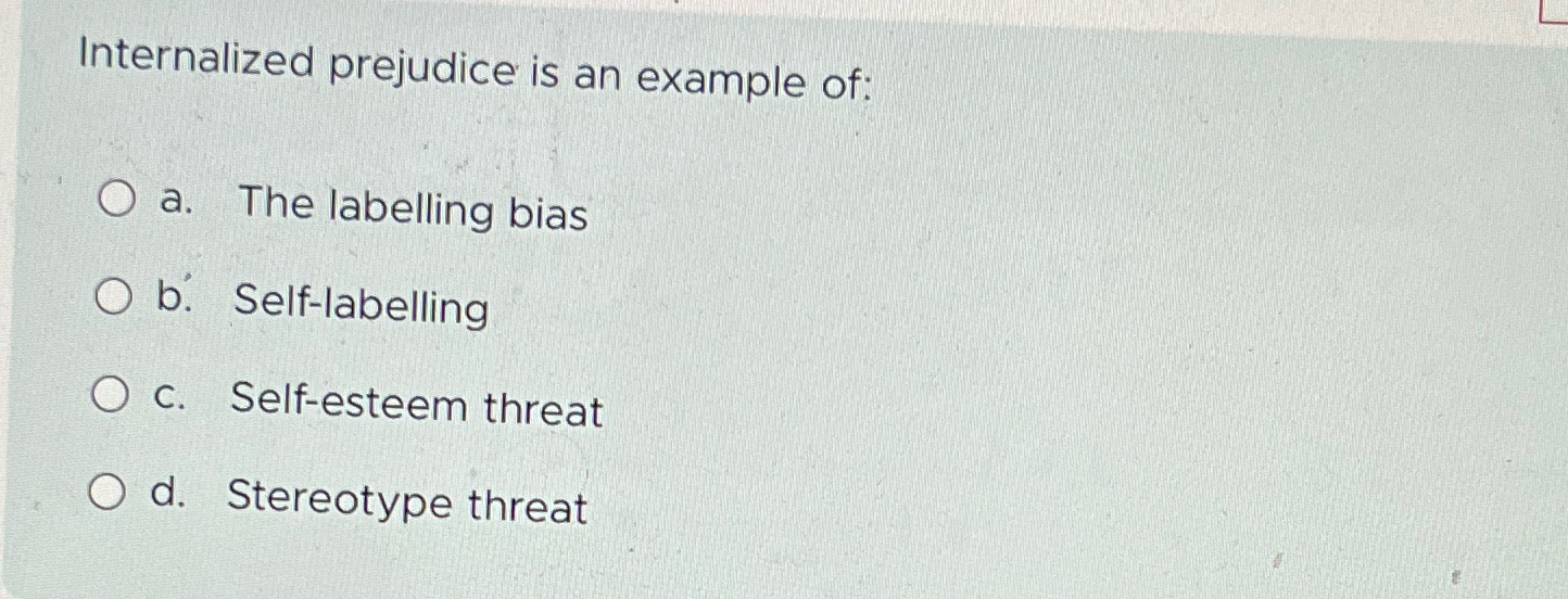Solved Internalized prejudice is an example of:a. ﻿The | Chegg.com