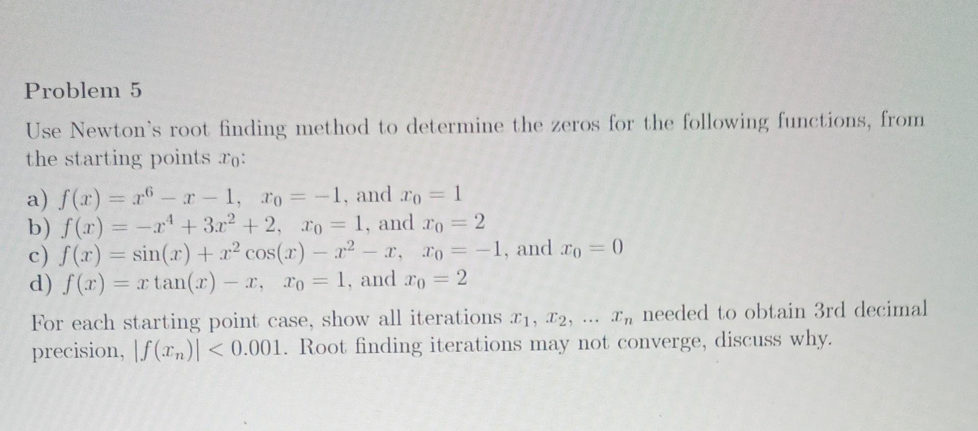 Solved Problem 5 Use Newton's root finding method to | Chegg.com