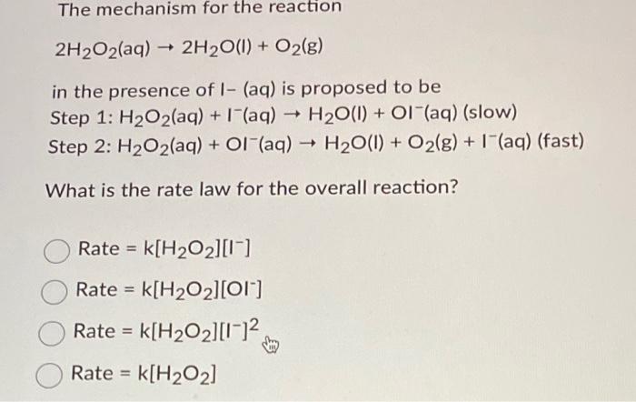 Solved The mechanism for the reaction 2H2O2(aq) + 2H2O(l) + | Chegg.com
