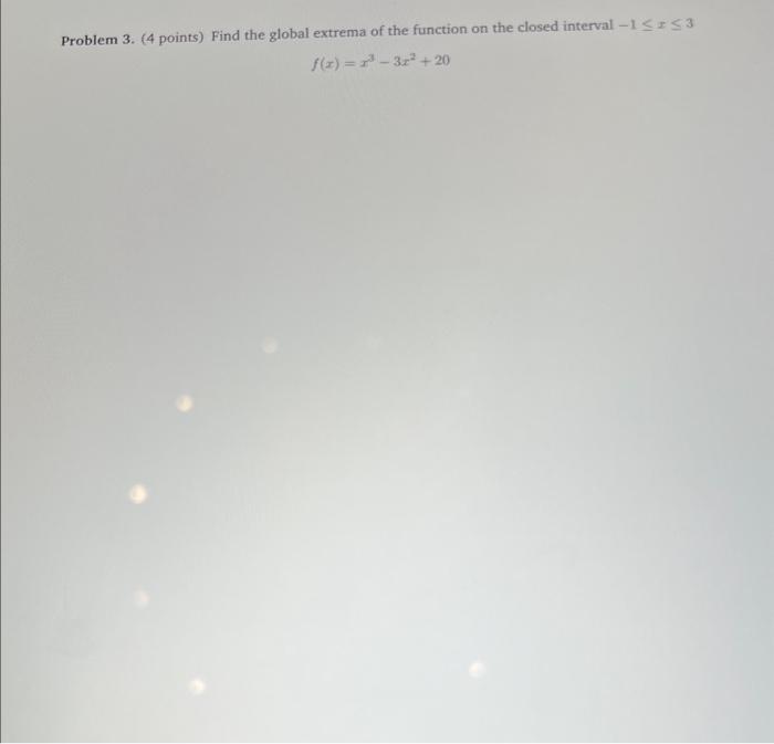 Solved Problem 3. (4 points) Find the global extrema of the | Chegg.com