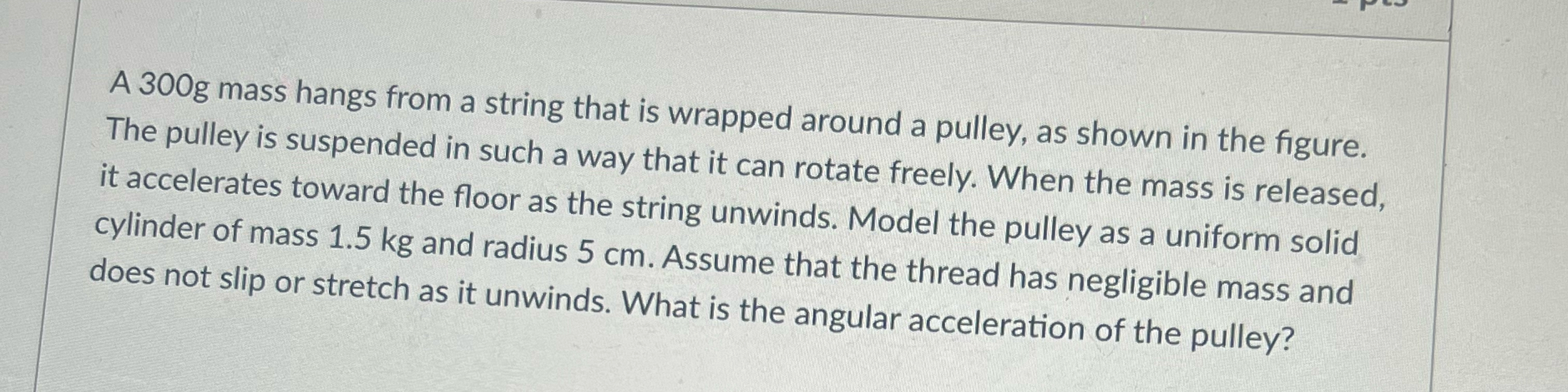 Solved A 300g ﻿mass hangs from a string that is wrapped | Chegg.com
