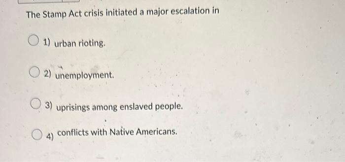 The Stamp Act crisis initiated a major escalation in | Chegg.com