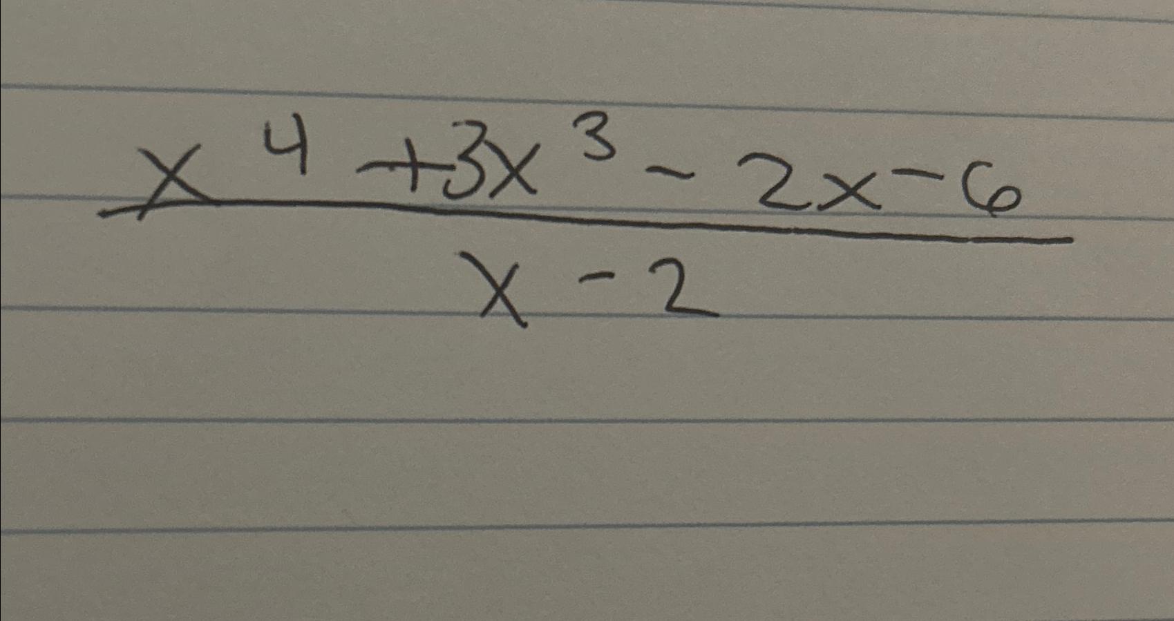 Solved x4+3x3-2x-6x-2 | Chegg.com