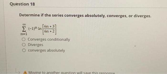 Solved Determine if the series converges absolutely, | Chegg.com