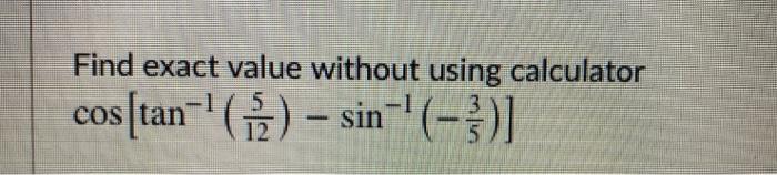 Solved Find exact value without using calculator osſtan-'G) | Chegg.com