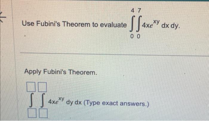 Solved Use Fubini's Theorem to evaluate ∫04∫074xexydxdy. | Chegg.com