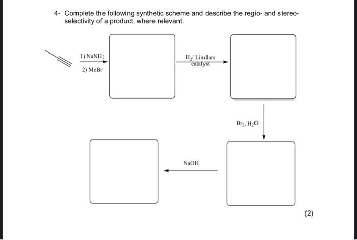 Solved 4- Complete the following synthetic scheme and | Chegg.com