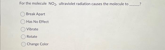 Solved For the molecule NO2, ultraviolet radiation causes | Chegg.com