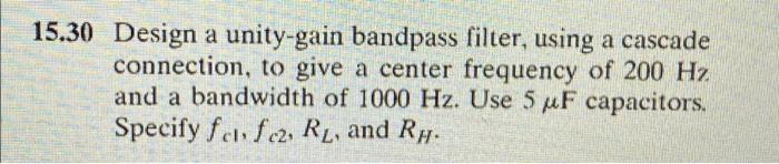 Solved 15.30 Design a unity-gain bandpass filter, using a | Chegg.com