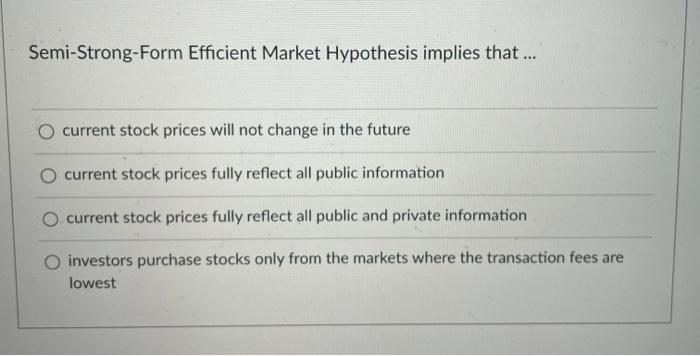 Solved Semi-Strong-Form Efficient Market Hypothesis implies | Chegg.com