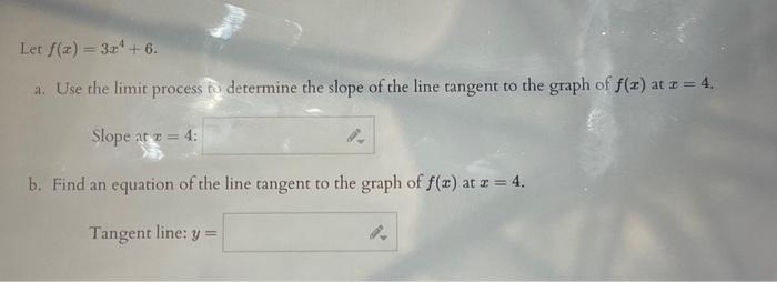 Solved Let f(x)=3x4+6. a. Use the limit process to determine | Chegg.com