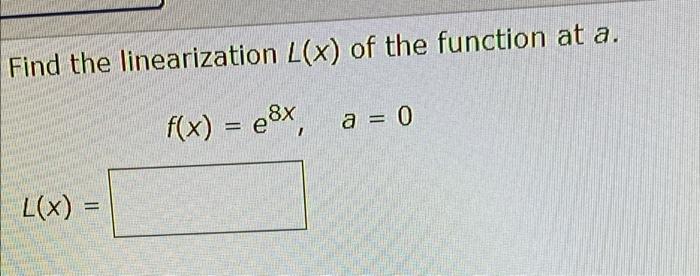 Solved Find the linearization L(x) of the function at a. | Chegg.com