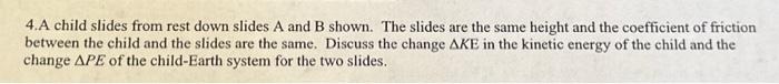 Solved 4. A child slides from rest down slides A and B | Chegg.com