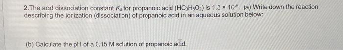 Solved 2.The acid dissociation constant K, for propanoic | Chegg.com