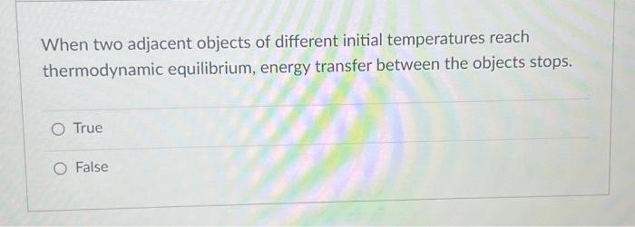Solved When two adjacent objects of different initial | Chegg.com