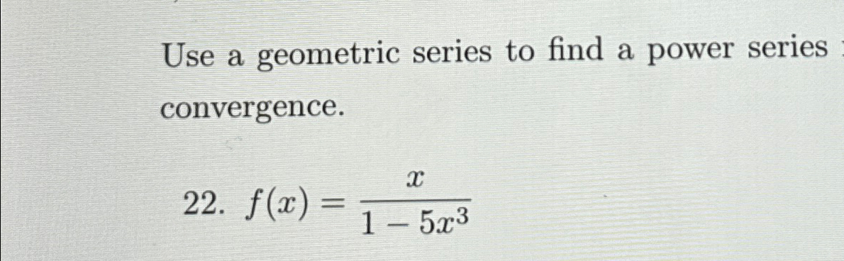 Solved Use a geometric series to find a power series | Chegg.com