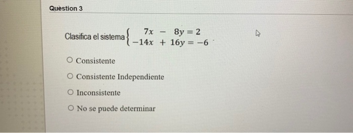 Solved Question 3 Clasifica el sistema{ –14x + 16y = -6 | Chegg.com