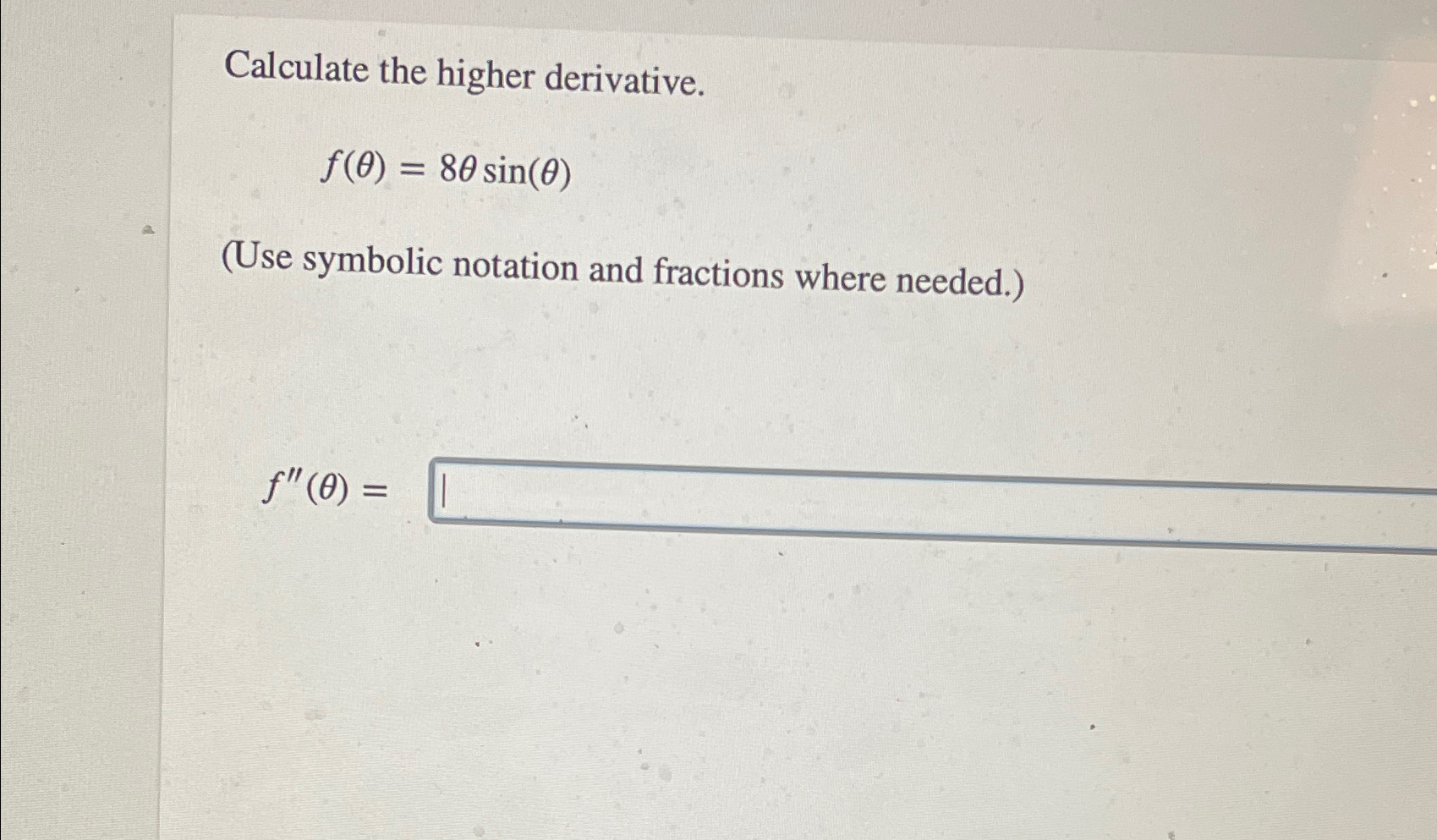 Solved Calculate the higher derivative.f(θ)=8θsin(θ)(Use | Chegg.com